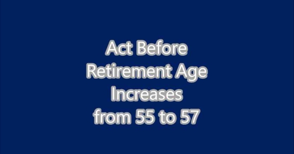 Take Action Before Normal Retirement Age Increases from 55 to 57 ...